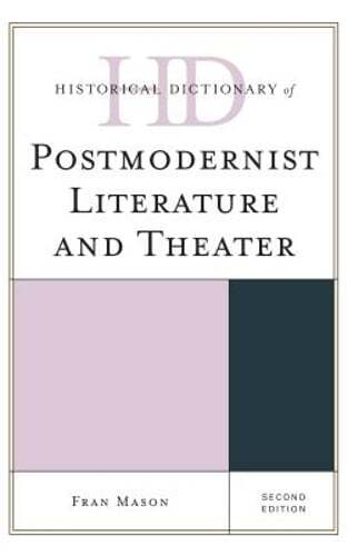 Historical Dictionary of Postmodernist Literature and Theater by Fran ...