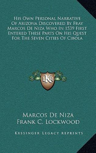 His Own Personal Narrative of Arizona Discovered by Fray Marcos de Niza ...