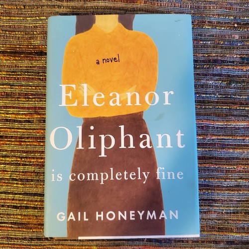 Eleanor Oliphant Is Completely Fine: A Novel by GAIL HONEYMAN First ...