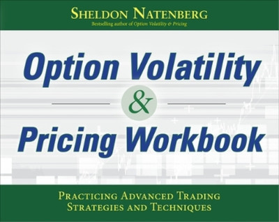 Sheldon Natenbe Option Volatility & Pricing Workbook: Practicing Adv ...