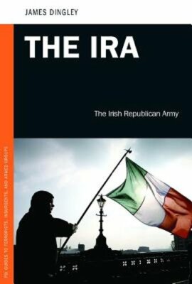 The IRA: The Irish Republican Army by James Dingley: New 9780313387036 ...