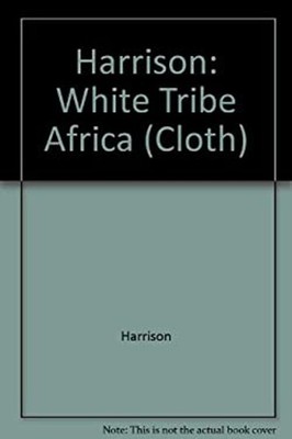The White Tribe of Africa : South Africa in Perspective David Har ...
