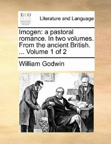 Imogen : A pastoral romance. in two volumes. from the ancient British ...