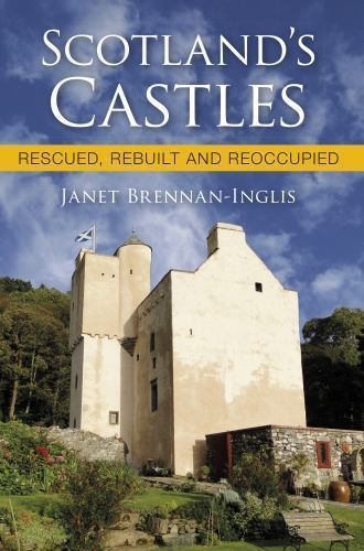 Scotland's Castles : Rescued, Rebuilt and Reoccupied by Janet Brennan ...