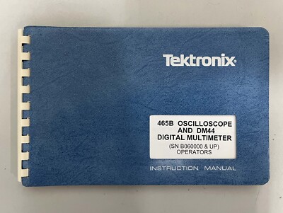 Tektronix 465B Scope & DM44 DMM (SN B060 & Up) Operators Manual (PN 070 ...