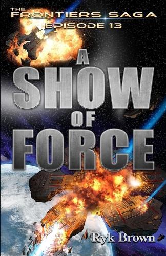 Ryk Brown Ep.#13 - "A Show of Force" (Paperback) Frontiers Saga (UK ...
