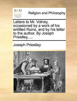 Letters to Mr. Volney, Occasioned by a Work of His Entitled Ruins, and ...