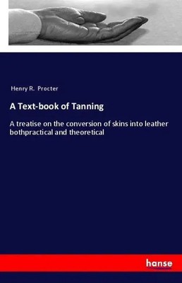 A Text-book of Tanning Henry R. Procter Taschenbuch Paperback 360 S ...