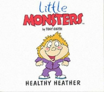 Healthy Heather (Little Monsters) by Garth, Tony 1900207788 The Fast ...