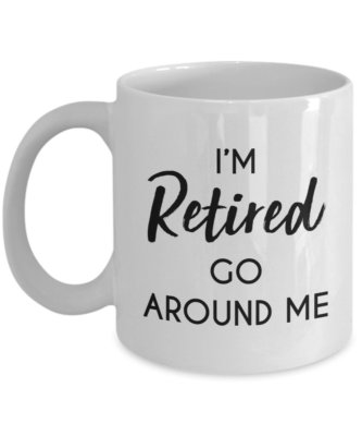 Retirement Mug - I'm Retired, go around me - Funny Tea Hot Cocoa Coffee ...