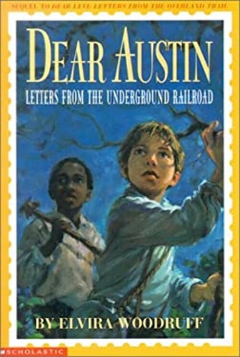 Dear Austin: Letters from the Underground Railroad Elvira Woodruf ...