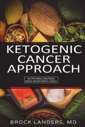 The Ketogenic Cancer Approach: Nutritional Strategies Based on ...