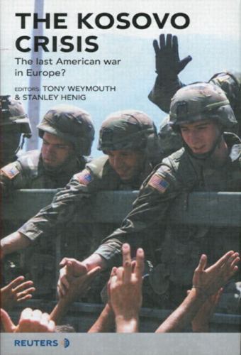 Kosovo Crisis : The Last American War in Europe? by Stanley Henig and ...