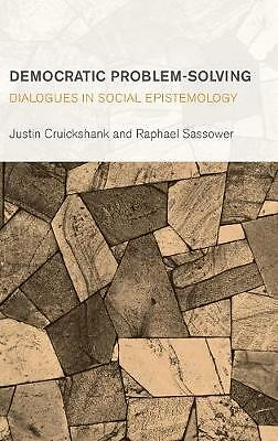 Democratic Problem-Solving: Dialogues in Social Epistemology by Raphael Sassower, Justin ...