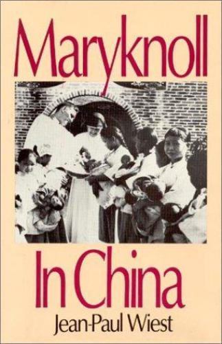 Maryknoll in China : A History, 1918-1955 by Jean-Paul Wiest (1997 ...