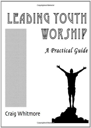 LEADING YOUTH WORSHIP: A PRACTICAL GUIDE By Craig Whitmore **BRAND NEW ...