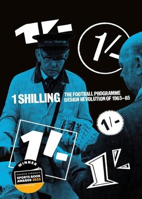 One Shilling: The Football Programme Design Revolution of 1965-85 by ...