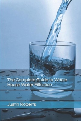The Complete Guide to Water Filtration by Justin Roberts Paperback Book ...