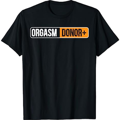 Orgasm Donor Adult Humor Funny Dirty Jokes Sarcastic T-Shirt | eBay