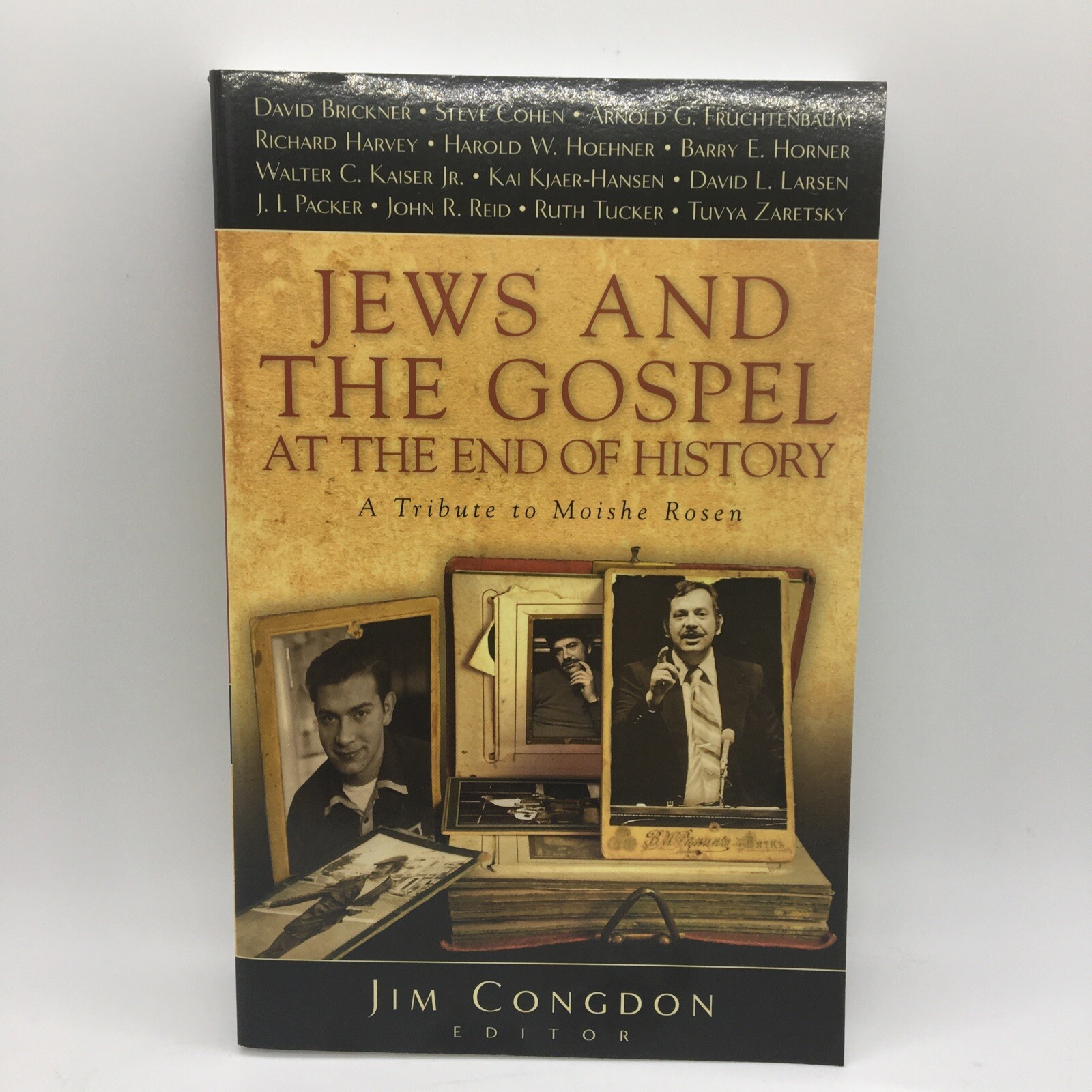 Jews and the Gospel atEnd of History A Tribute to Moishe Rosen, Jim ...