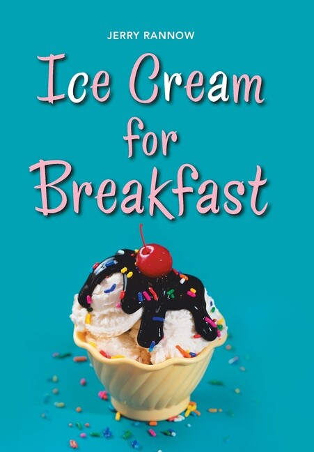 Ice+Cream+for+Breakfast+by+Jerry+Rannow+%282021%2C+Hardcover%29 for ...
