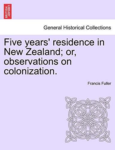 Five years' residence in New Zealand; or, observations on colonization ...
