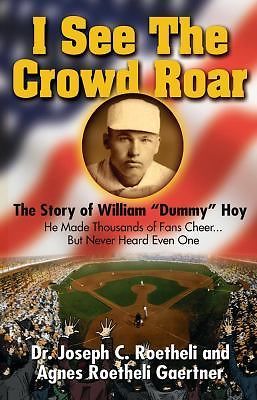 I See the Crowd Roar : The Story of William Dummy Hoy by Joseph C ...