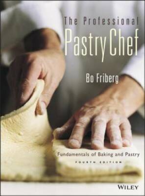 The Professional Pastry Chef: Fundamentals of Baking and Pastry, 4th ...