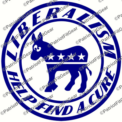 Liberalism, Find A Cure,Libtard,NO Sanctuary Cities,We The People,Vinyl ...