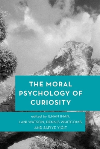 Dennis Whitcomb The Moral Psychology of Curiosity (Poche) 9781538158722 ...