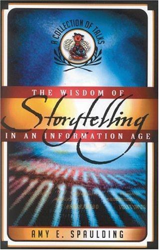 Wisdom of Storytelling in an Information Age : A Collection of Talks by ...