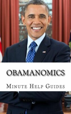 Obamanomics: The Economic Policies Of Barack Obama 9781500958701| eBay