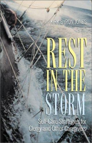 Rest in the Storm : Self-Care Strategies for Clergy and Other ...