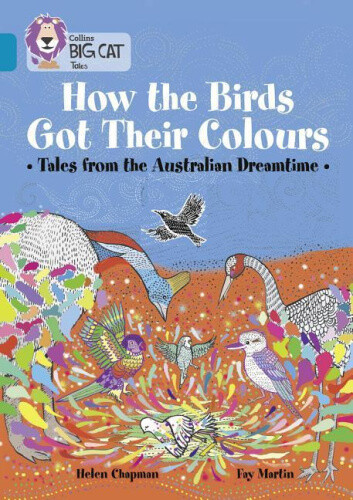 How the Birds Got Their Colours: Tales from the Australian Dreamtime ...