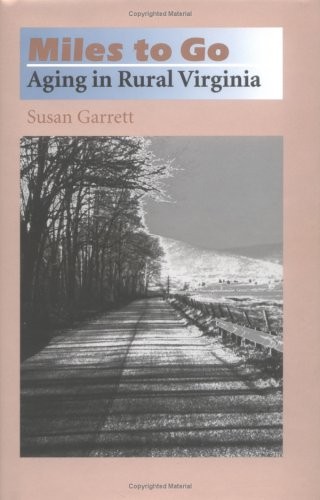 MILES TO GO: AGING IN RURAL VIRGINIA (AGE STUDIES) By Susan Garrett ...