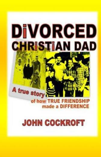 Divorced Christian Dad: A True Story Of How True Friendship Made A ...