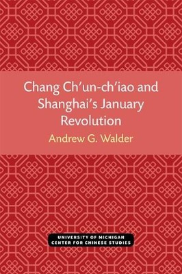 Andrew Walder Chang Ch’un-ch’iao and Shanghai’s January (Paperback) (UK ...