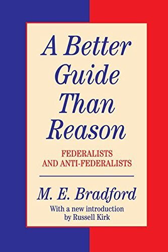 A BETTER GUIDE THAN REASON: FEDERALISTS AND By M E Bradford & Russell ...
