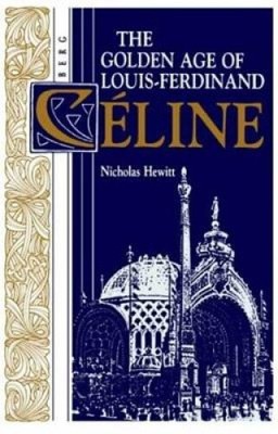 The Golden Age of Louis-Ferdinand Celine by Hewitt, Nicholas ...