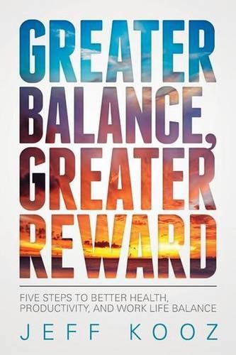 Greater Balance, Greater Reward: Five Steps to Better Health ...
