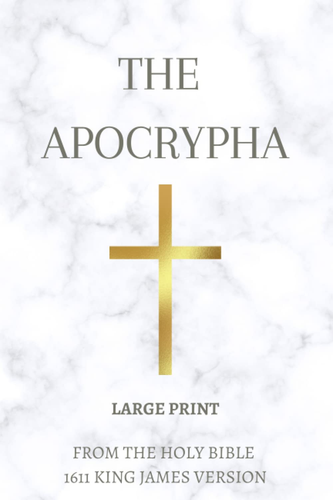 The Apocrypha (Large Print): from the Holy Bible 1611 King James ...