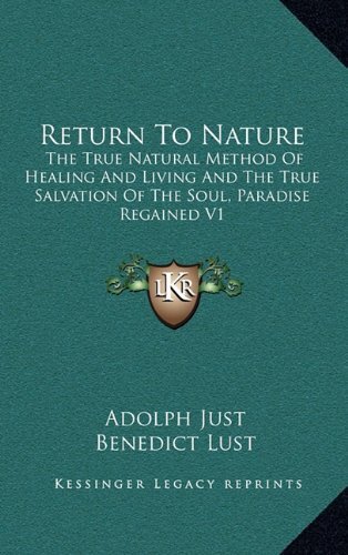 Return to Nature : The True Natural Method of Healing and Living and ...