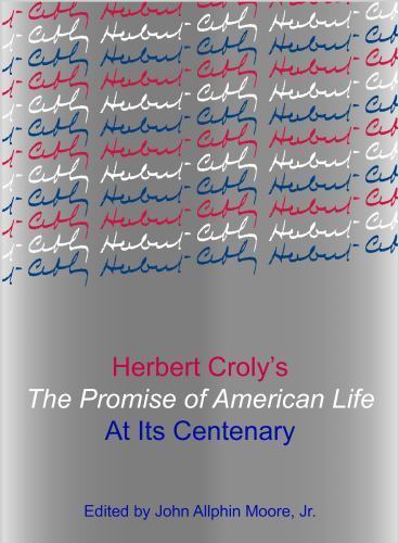 Herbert Croly's the Promise of American Life at Its Centenary by John ...