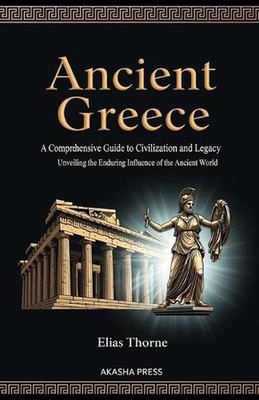 Ancient Greece: A Comprehensive Guide to Civilization and Legacy ...