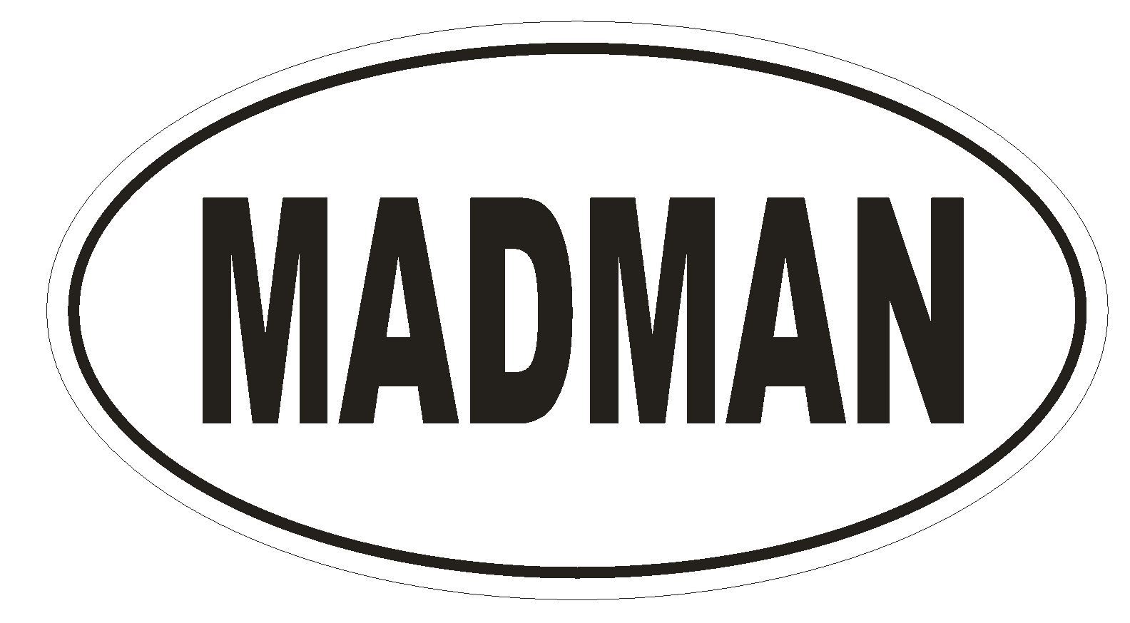 MADMAN Oval Bumper Sticker or Helmet Sticker D1766 Euro Oval Funny Gag ...