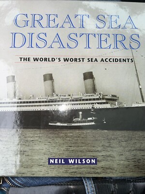 Great Sea Disasters: The World's Worst Sea Accidents by Wilson, Neil ...
