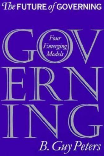 Future of Governing : Four Emerging Models by B. Guy Peters (1996 ...