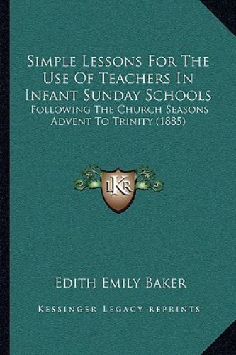 Simple Lessons for the Use of Teachers in Infant Sunday Schools ...