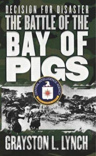 Decision for Disaster : The Battle of the Bay of Pigs by Grayston L ...