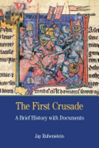 The First Crusade: A Brief History with Documents by Jay Rubenstein ...